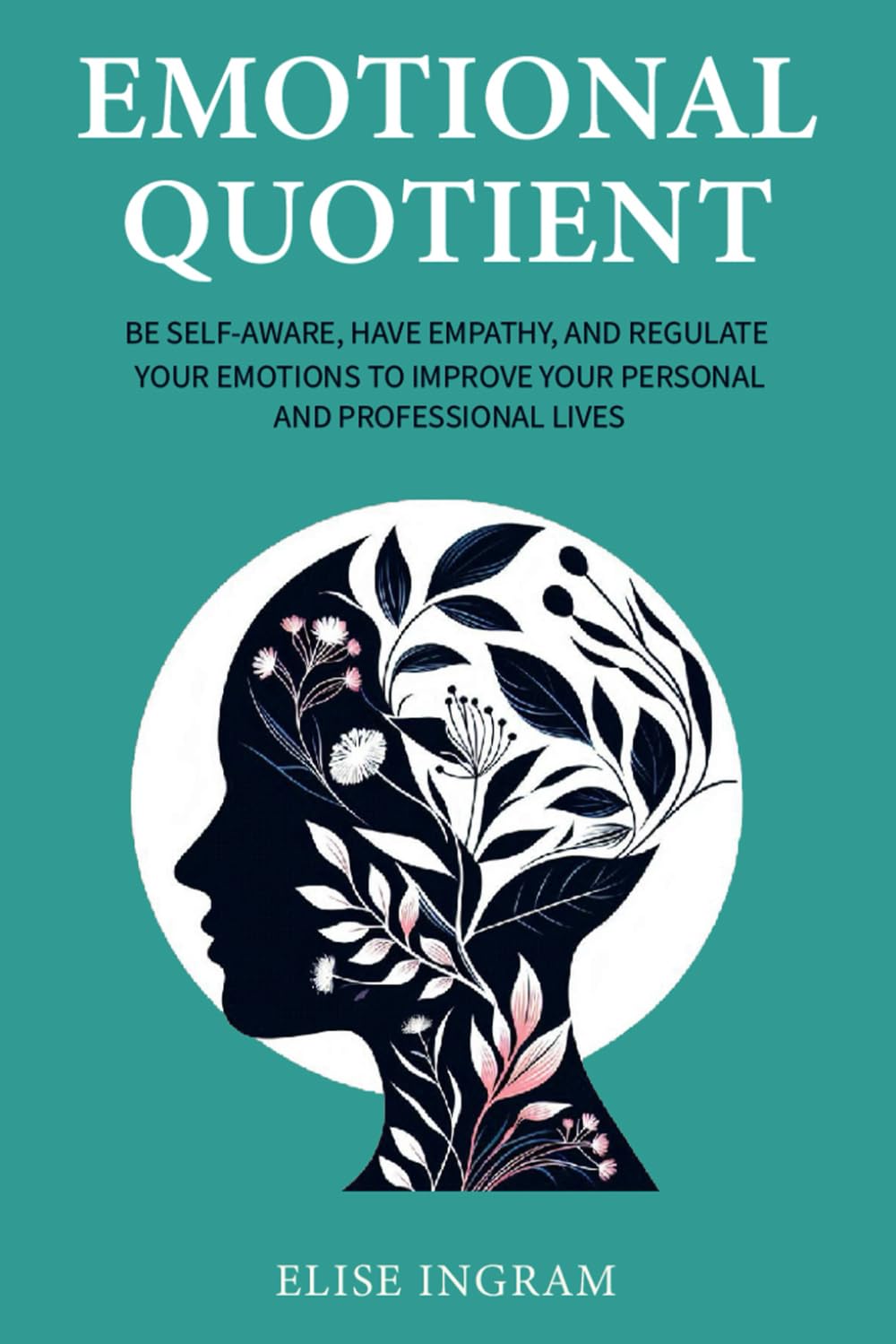 Amazon.com: Emotional Quotient: Be Self-Aware, Have Empathy, and ...
