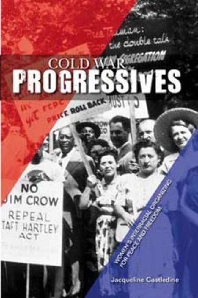 Cold War Progressives: Women's Interracial Organizing for Peace and ...