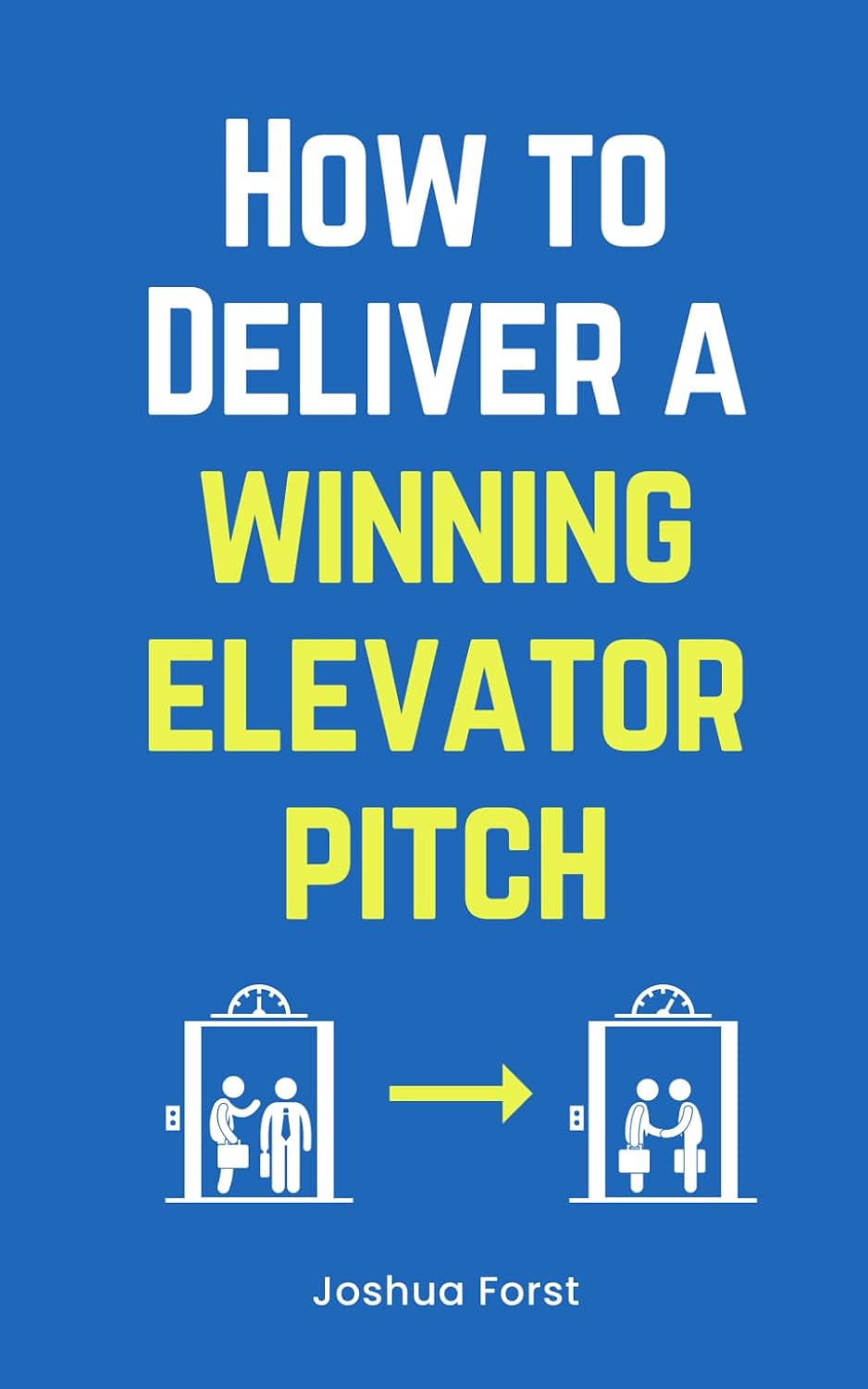 How to Deliver a Winning Elevator Pitch: Mastering the Art of Brief and ...