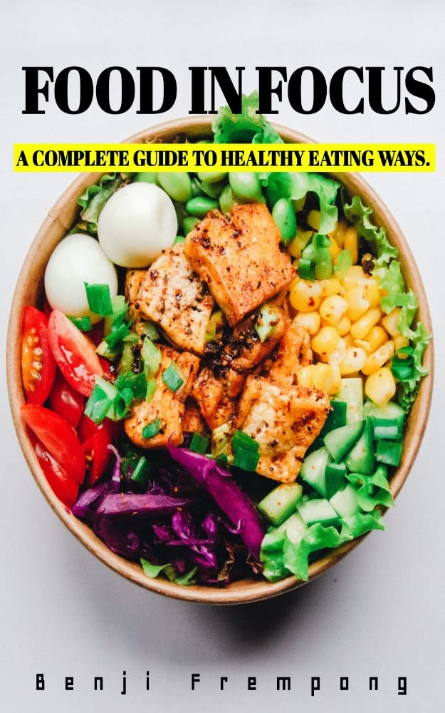 Food In Focus: A Complete Guide To Healthy Eating Ways eBook : Frempong ...