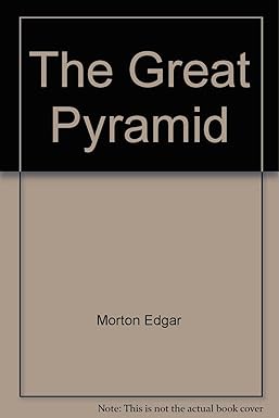 THE GREAT PYRAMID: ITS SCIENTIFIC FEATURES, ITS TIME FEATURES, ITS ...