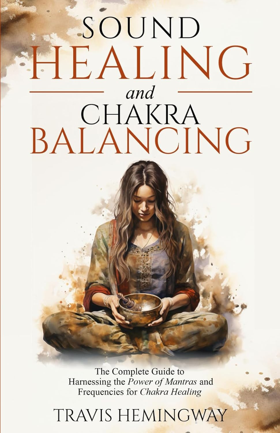 Sound Healing and Chakra Balancing: The Complete Guide to Harnessing ...