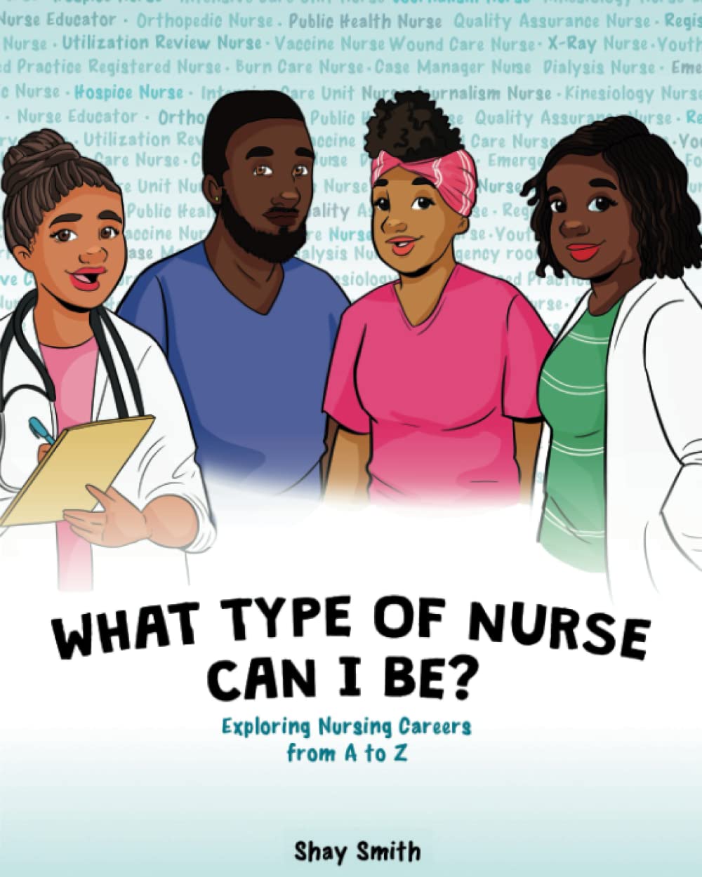 What Type of Nurse Can I Be?: Exploring Nursing Careers from A to Z ...