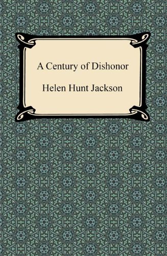 A Century of Dishonor [with Biographical Introduction] - Kindle edition ...