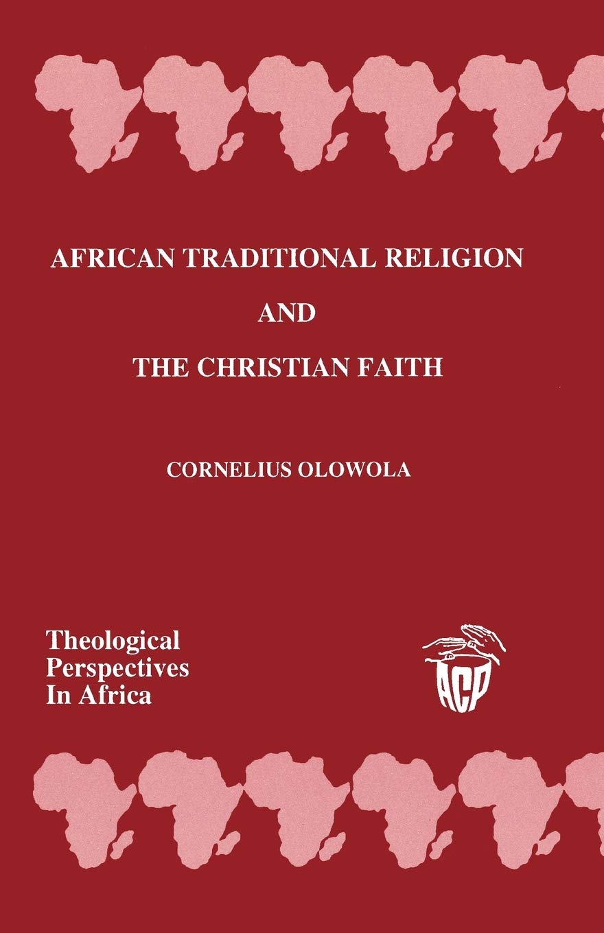 African Traditional Religion and the Christian Faith: Olowola ...