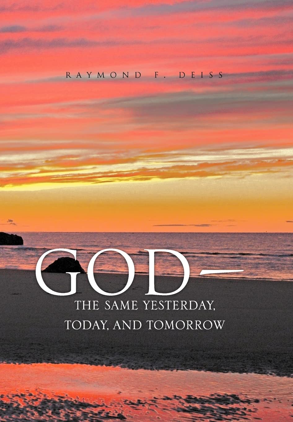 God, the Same Yesterday, Today, and Tomorrow: Deiss, Raymond F ...