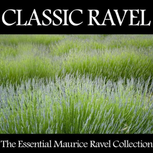 Amazon.com: Classic Ravel - The Essential Maurice Ravel Collection ...
