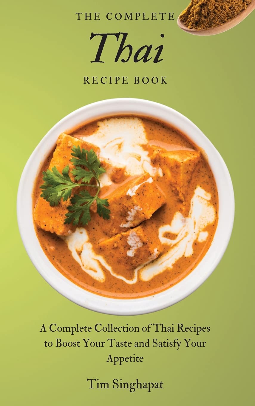The Complete Thai Recipe Book: A Complete Collection of Thai Recipes to ...