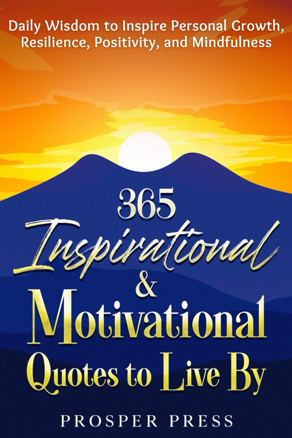 365 Inspirational & Motivational Quotes to Live By: Daily Wisdom to ...