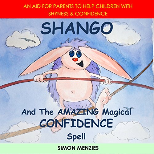 Shango and the Amazing Magical Confidence Spell: An Aid for Parents to ...