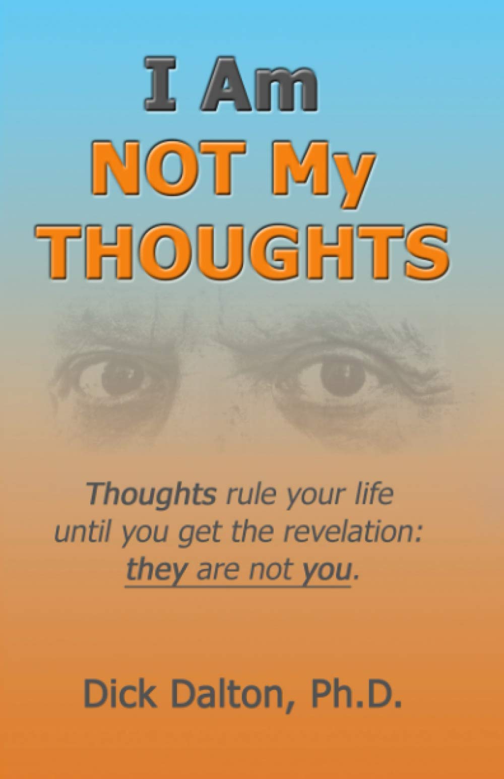 I Am NOT My Thoughts: Thoughts rule your life until you get the ...