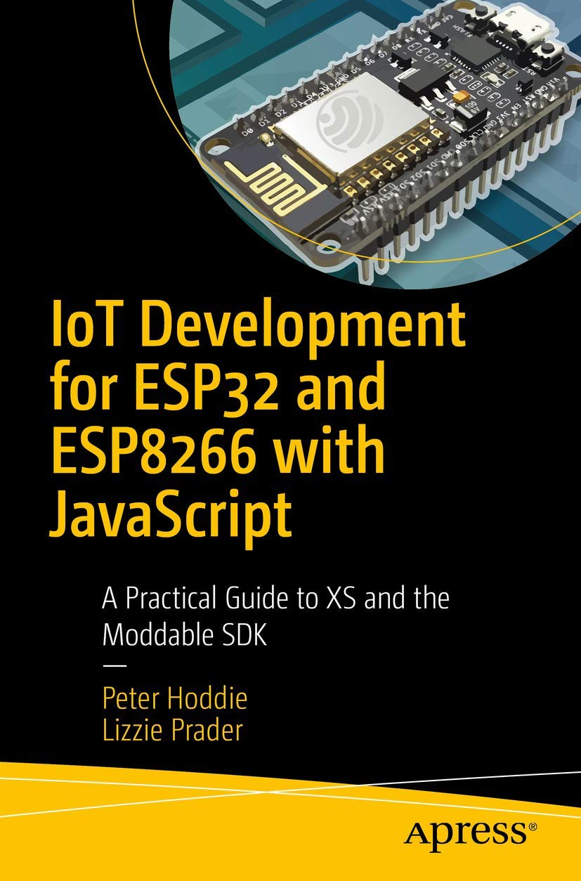 Amazon | IoT Development for ESP32 and ESP8266 with JavaScript: A Practical Guide to XS and the ...