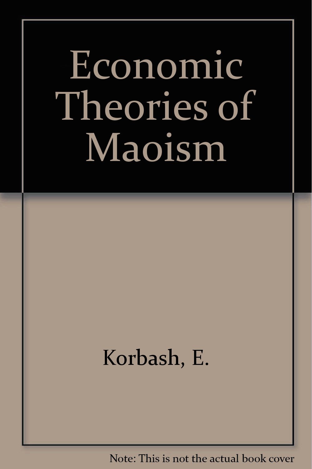 THE ECONOMIC "THEORIES" OF MAOISM: Korbash, E., Sdobnikova, G ...
