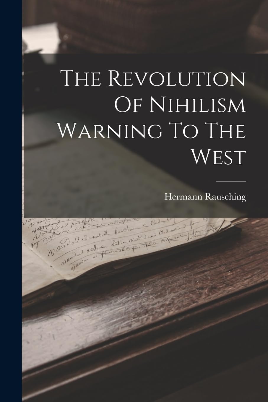 The Revolution Of Nihilism Warning To The West: Rausching, Hermann ...
