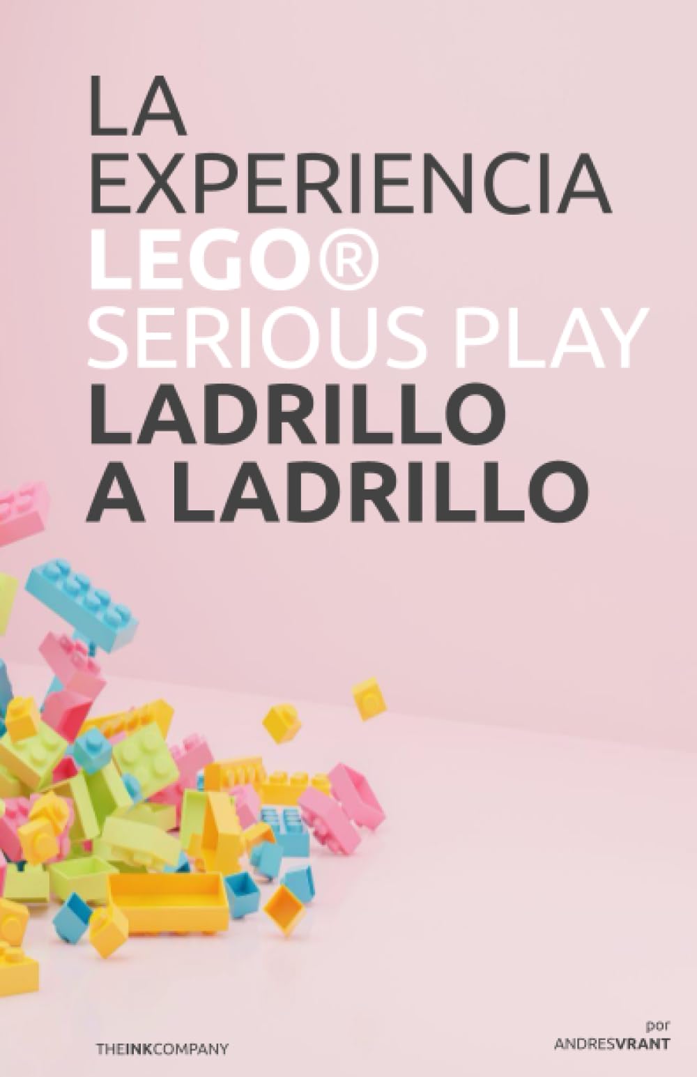 La Experiencia Lego Serious Play Ladrillo a Ladrillo: Explorando el ...