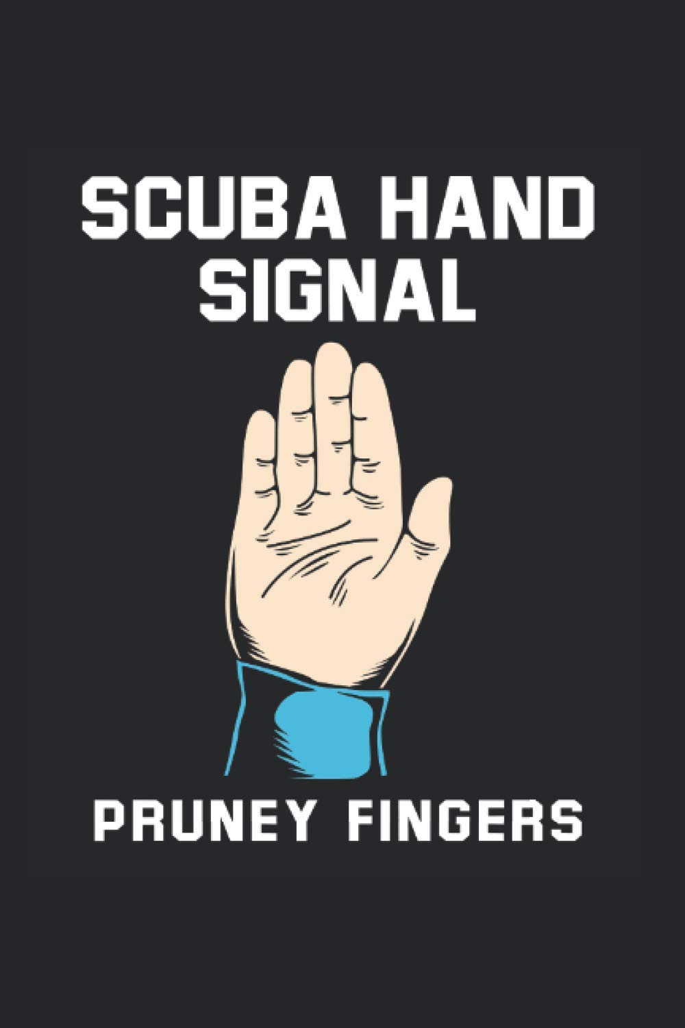 Buy Scuba Hand Signal Pruney Fingers 2022: Scuba Hand Signals 2022 ...