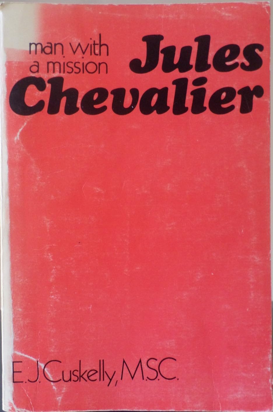 Jules Chevalier: Man with a mission, 1824-1907: Cuskelly, Eugene James ...