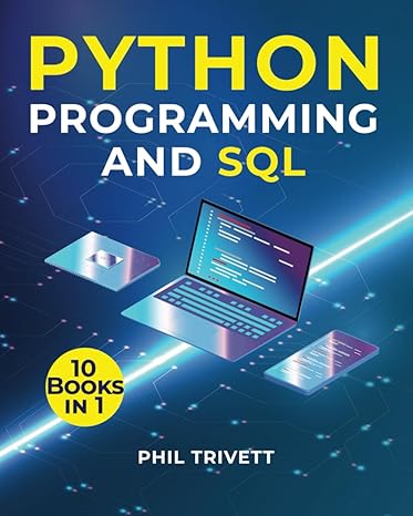 PYTHON PROGRAMMING AND SQL: [10 In 1] Master Python And Sql Through Easy Exercises And Expert ...