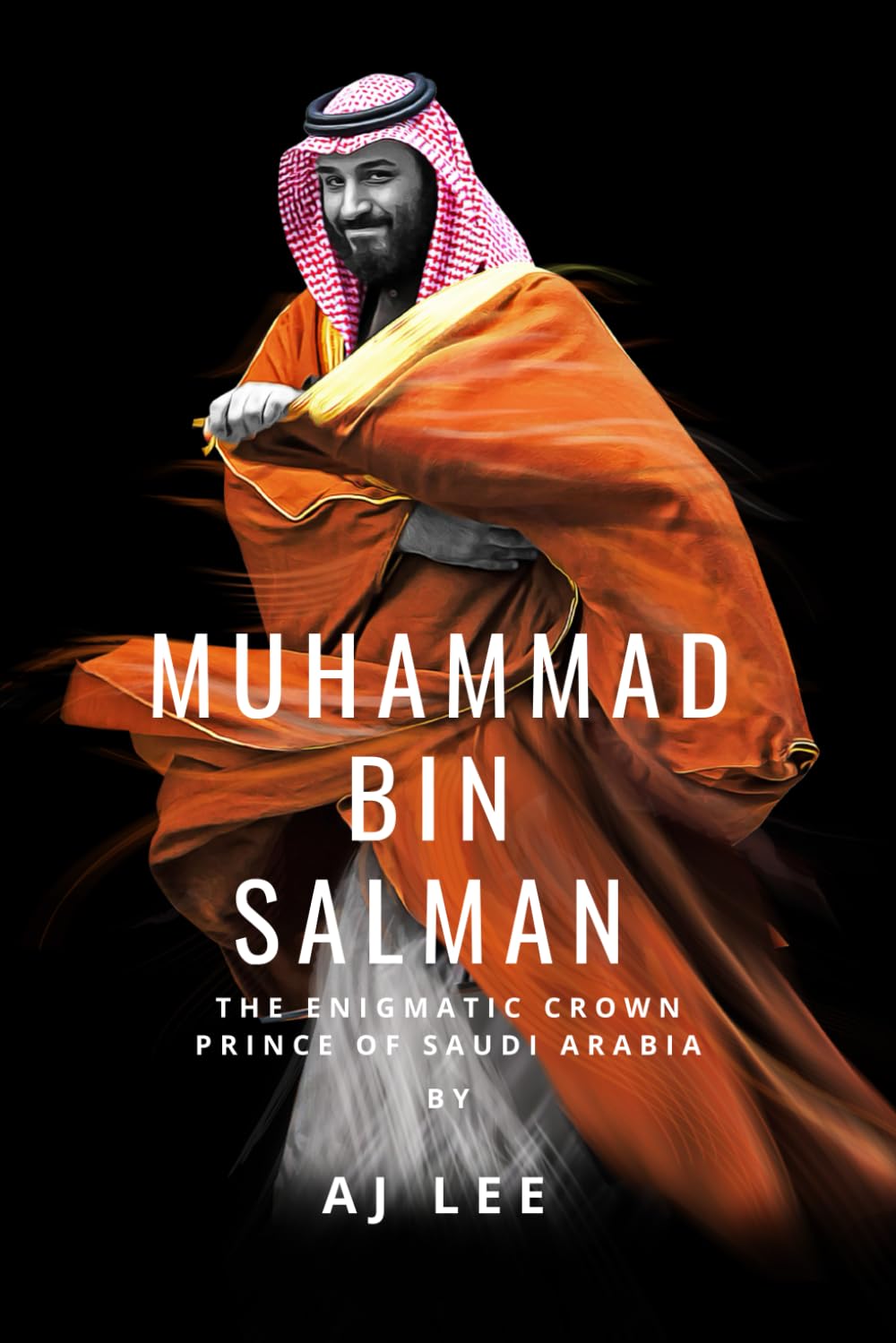 Buy Muhammad bin Salman: The Enigmatic Crown Prince of Saudi Arabia ...