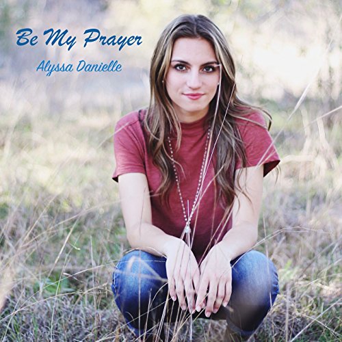 Amazon.com: Be My Prayer : Alyssa Danielle: Digital Music