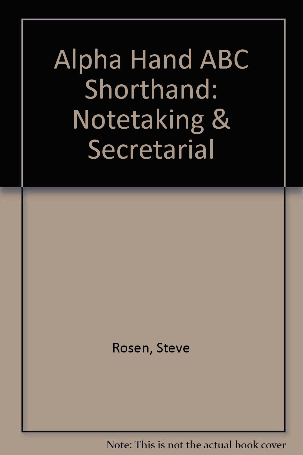 Alpha Hand ABC Shorthand: Notetaking & Secretarial : Rosen, Steve ...