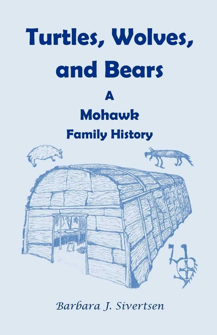 Turtles, Wolves, and Bears: A Mohawk Family History: A Mohawk Family ...