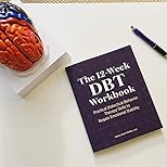 The 12-Week DBT Workbook: Practical Dialectical Behavior Therapy Skills ...