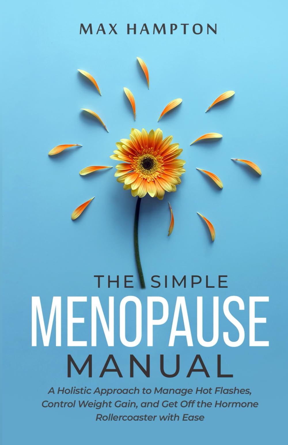 The Simple Menopause Manual: A Holistic Approach to Manage Hot Flashes ...