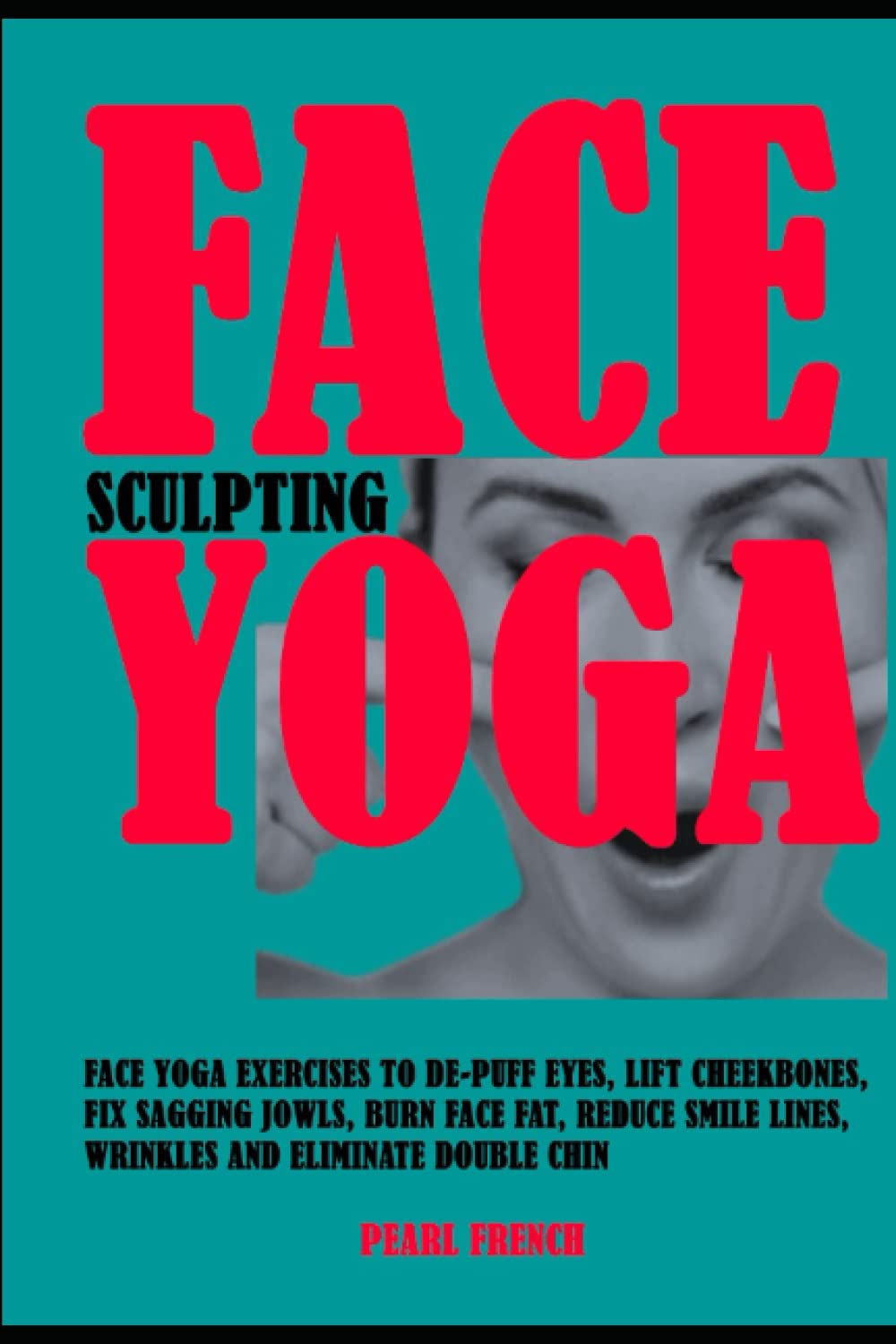Face Sculpting Yoga: Face Yoga Exercises To De-puff Eyes, Lift ...