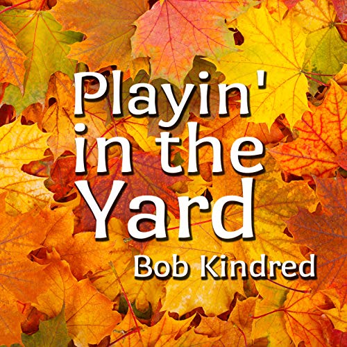 Amazon.com: Playin' in the Yard : Bob Kindred: Digital Music