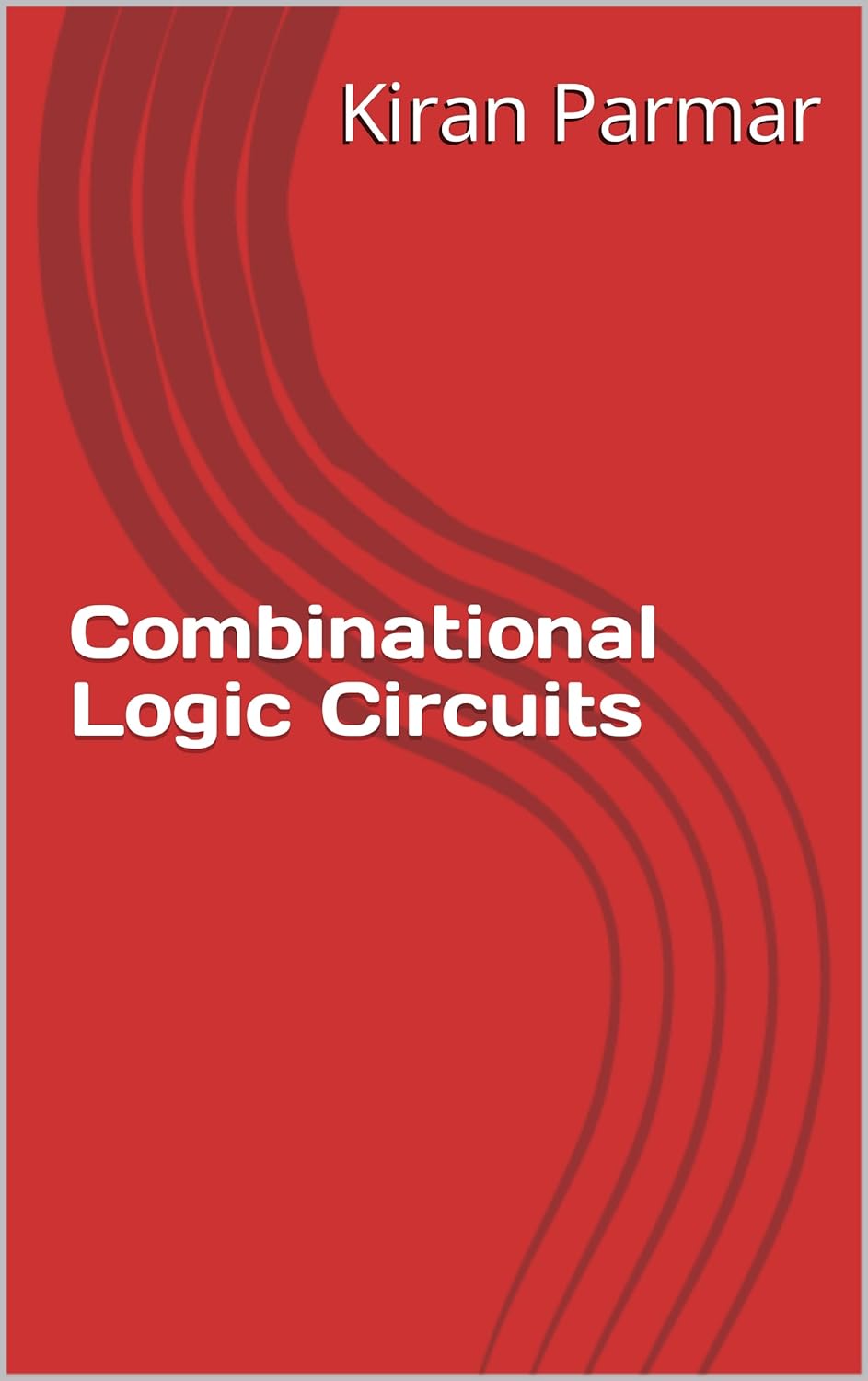 Combinational Logic Circuits (Digital Electronics Book 4), Parmar, Kiran , eBook - Amazon.com