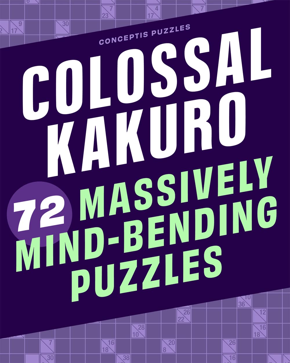 Colossal Kakuro: 72 Massively Mind-Bending Puzzles: Conceptis Puzzles ...