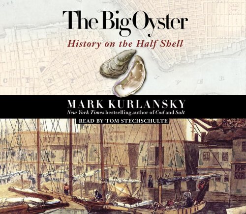 The Big Oyster: History on the Half Shell: Kurlansky, Mark ...