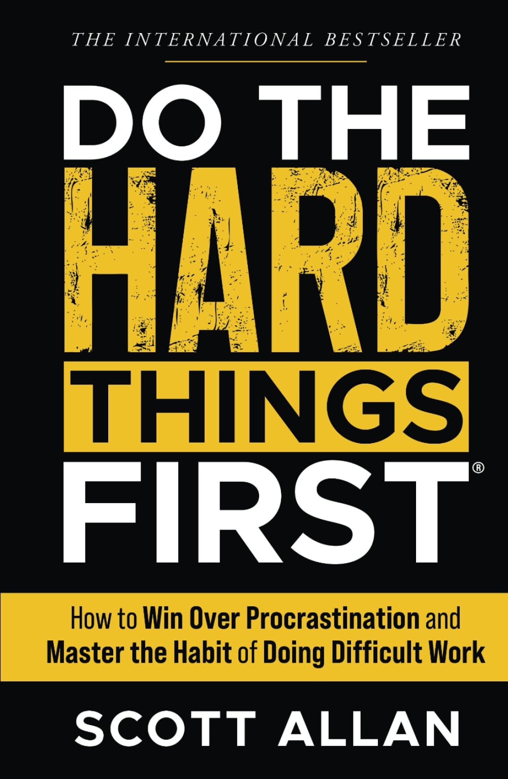 Do the Hard Things First: How to Win Over Procrastination and Master ...