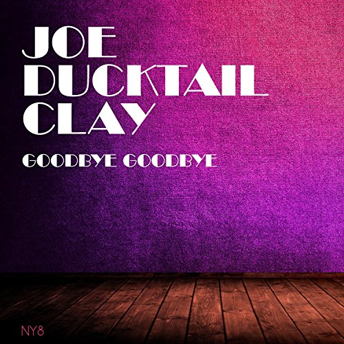 Goodbye Goodbye : Joe Ducktail Clay: Amazon.fr: Téléchargement de Musique