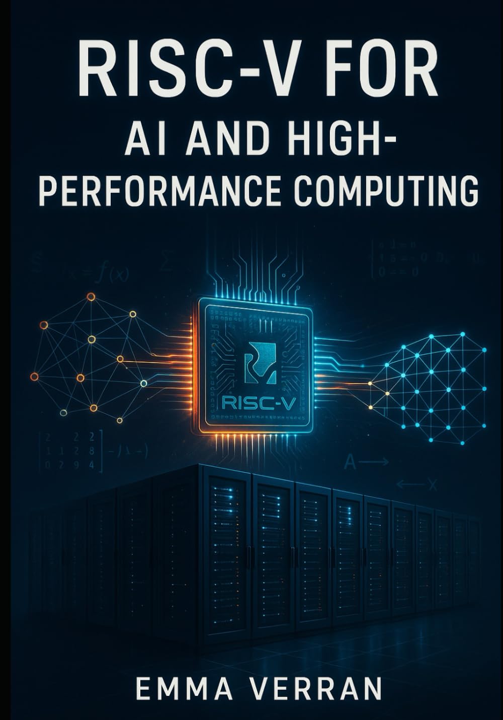 RISC-V FOR AI AND HIGH-PERFORMANCE COMPUTING: BUILD AI ACCELERATORS AND DATA CENTER PROCESSORS ...