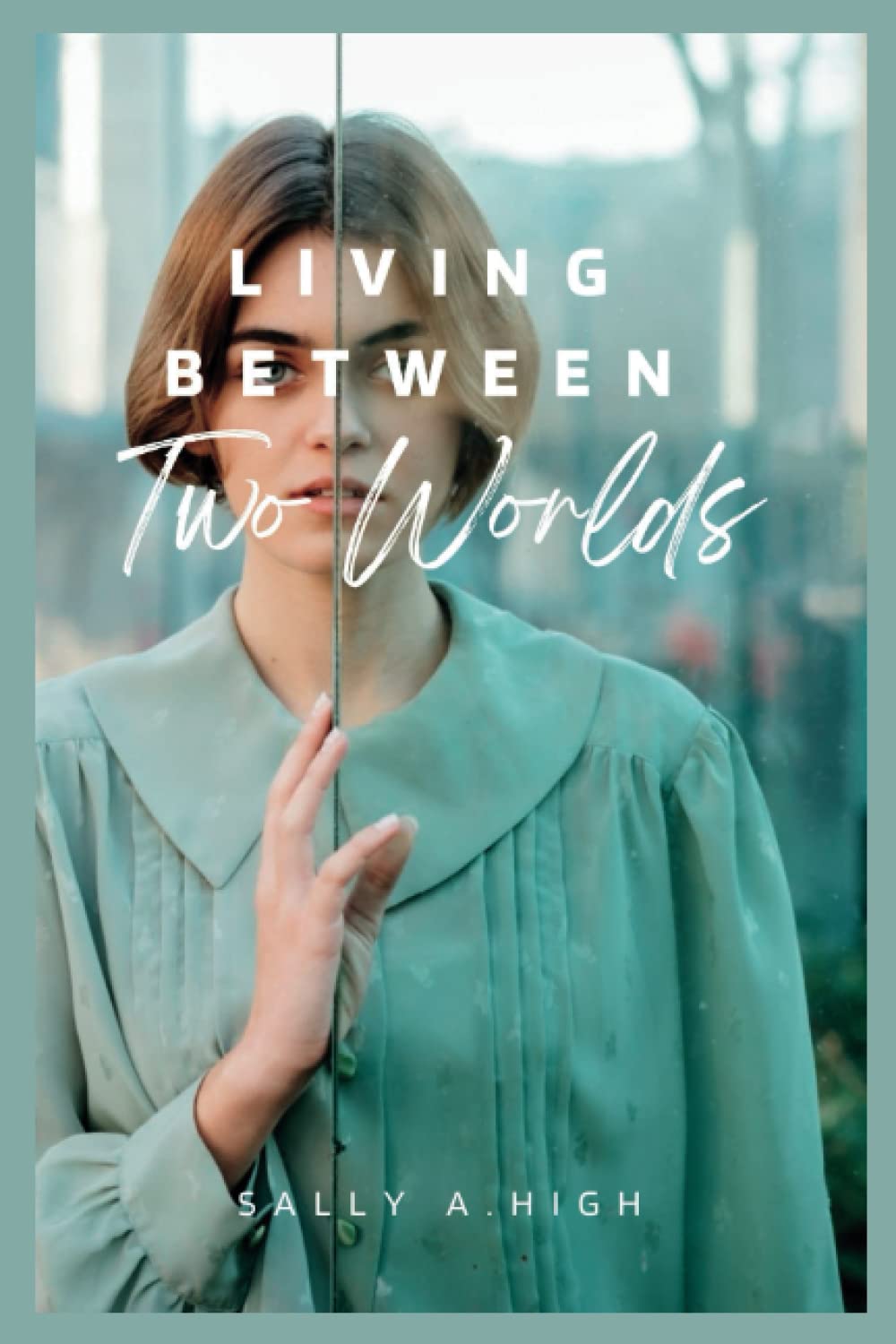 Living Between Two Worlds: A Memoir on Bipolar Disorder: High, Sally A.: 9798378123599: Amazon ...