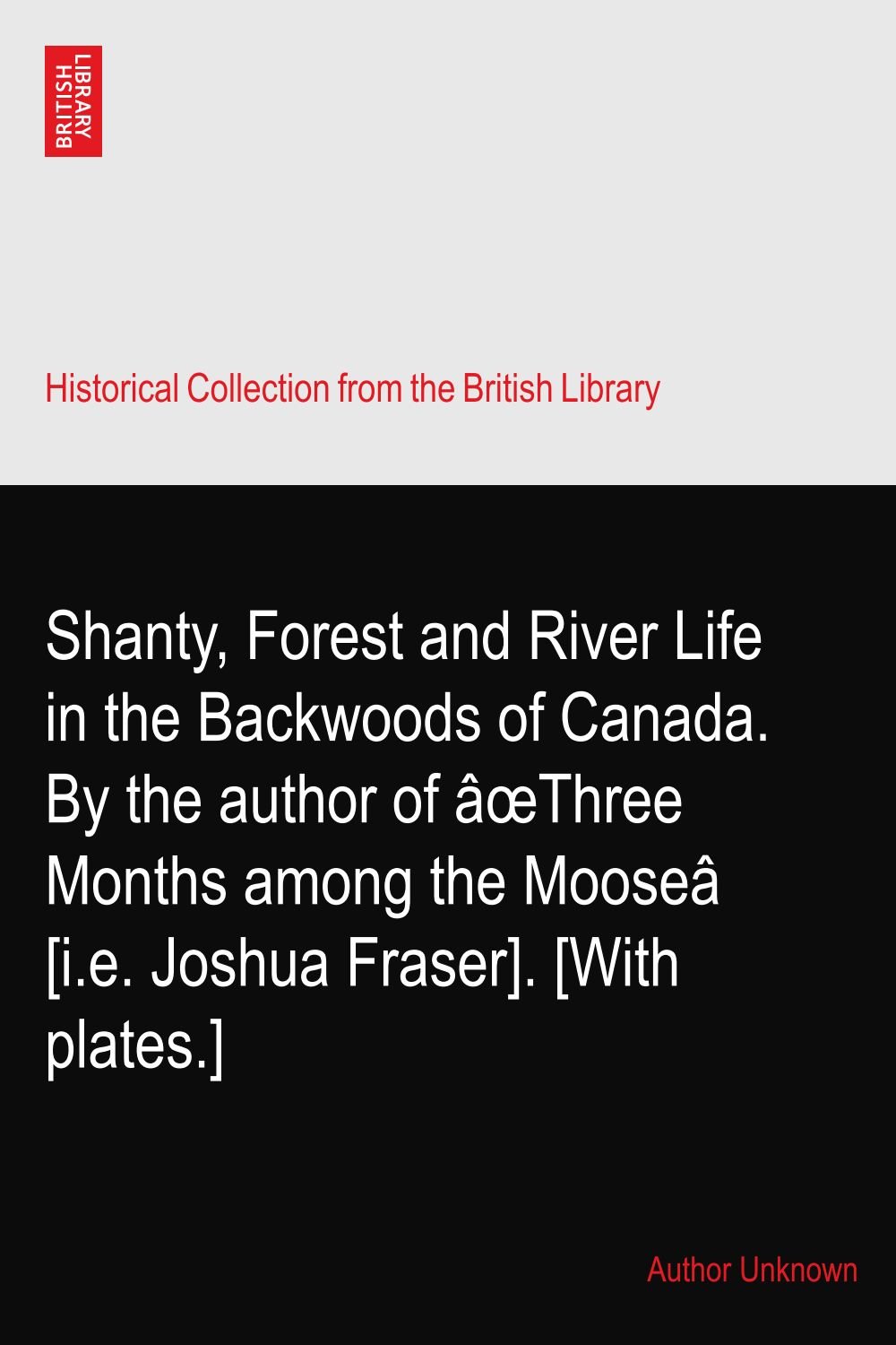 Shanty, Forest and River Life in the Backwoods of Canada. By the author ...