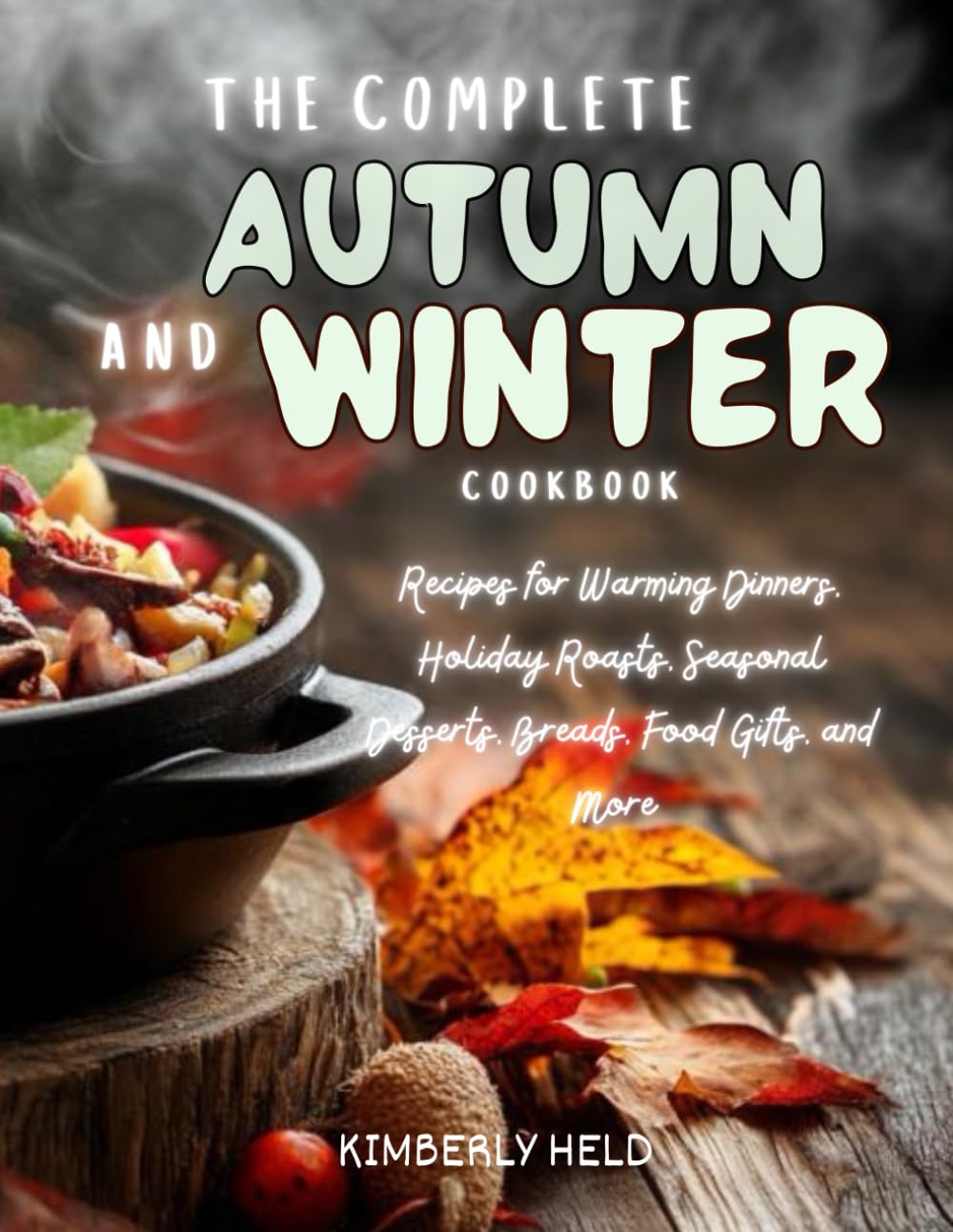 Amazon.com: The Complete Autumn and Winter Cookbook: 550+ Recipes for ...