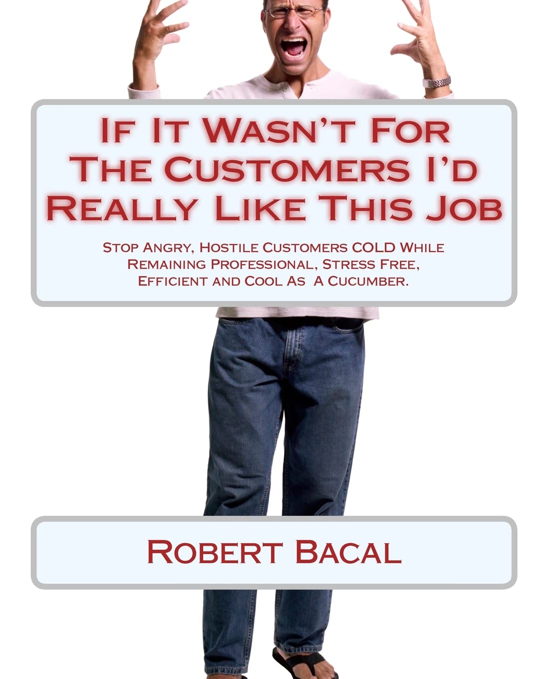 If It Wasn't For The Customers I'd Really Like This Job: Stop Angry ...