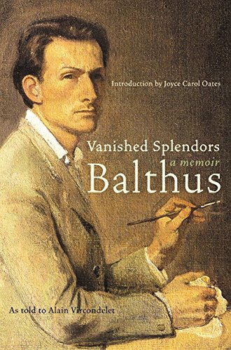 Vanished Splendors: A Memoir: Balthus, Benjamin Ivry, Joyce Carol Oates ...