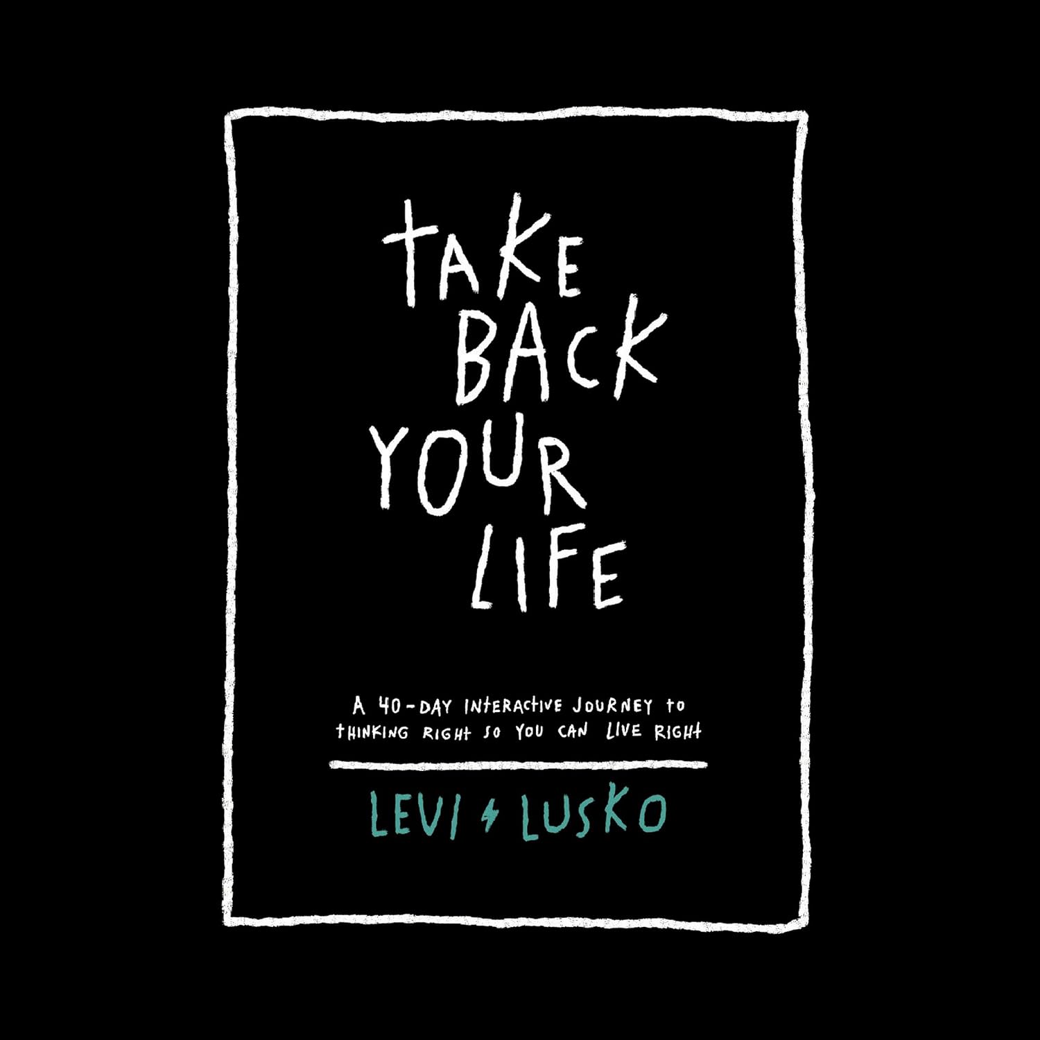 Take Back Your Life: A 40-Day Interactive Journey to Thinking Right So ...