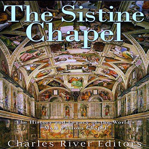 The Sistine Chapel: The History and Legacy of the World's Most Famous ...