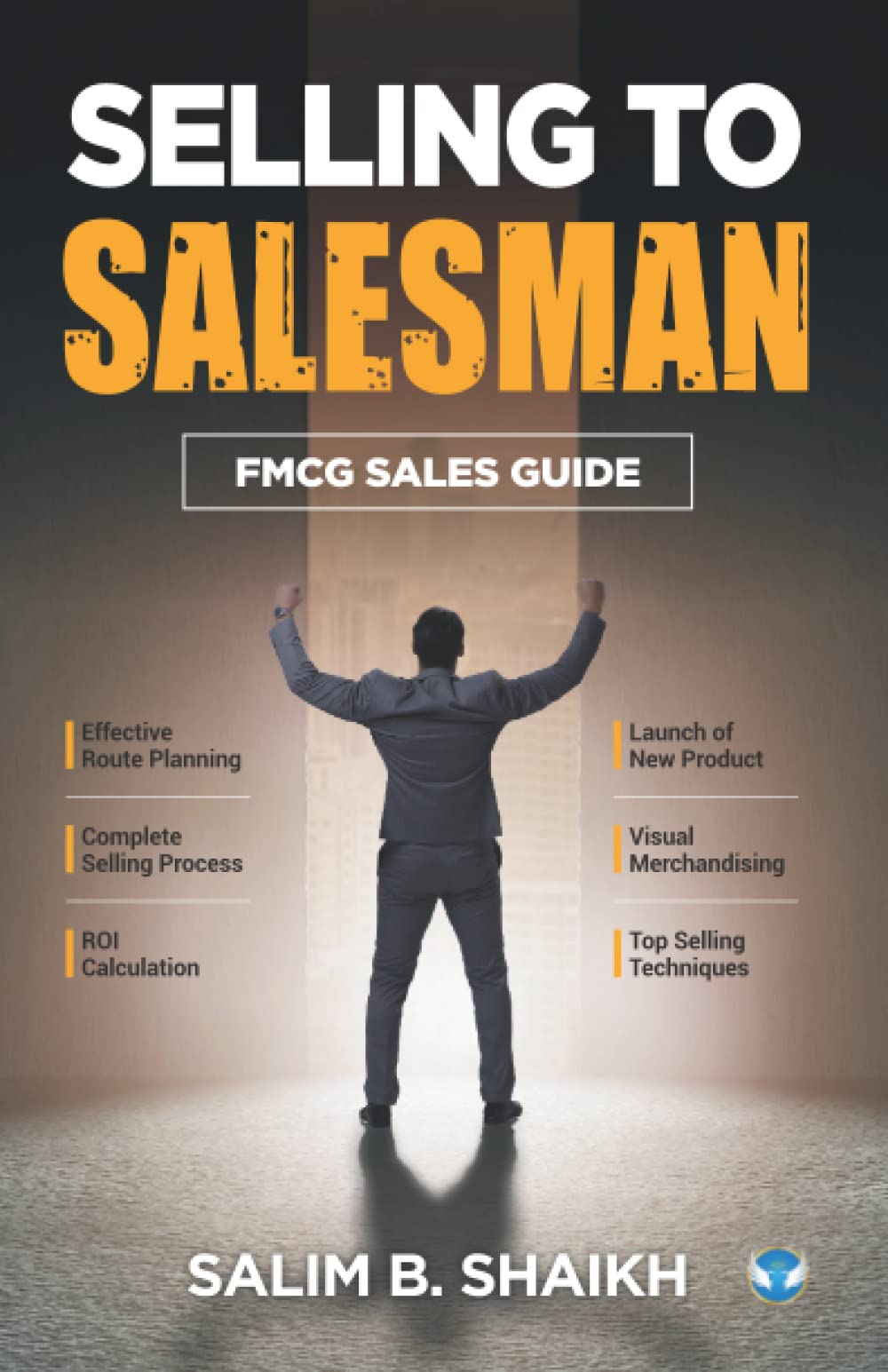 Selling to Salesman: FMCG Sales Guide: Shaikh, Salim B.: 9789390661503 ...