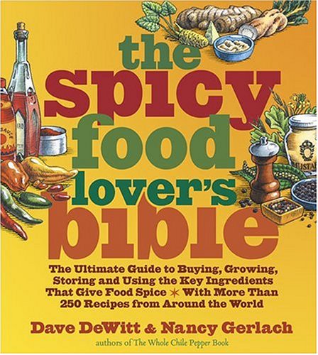 The Spicy Food Lover's Bible: The Ultimate Guide to Buying, Growing ...