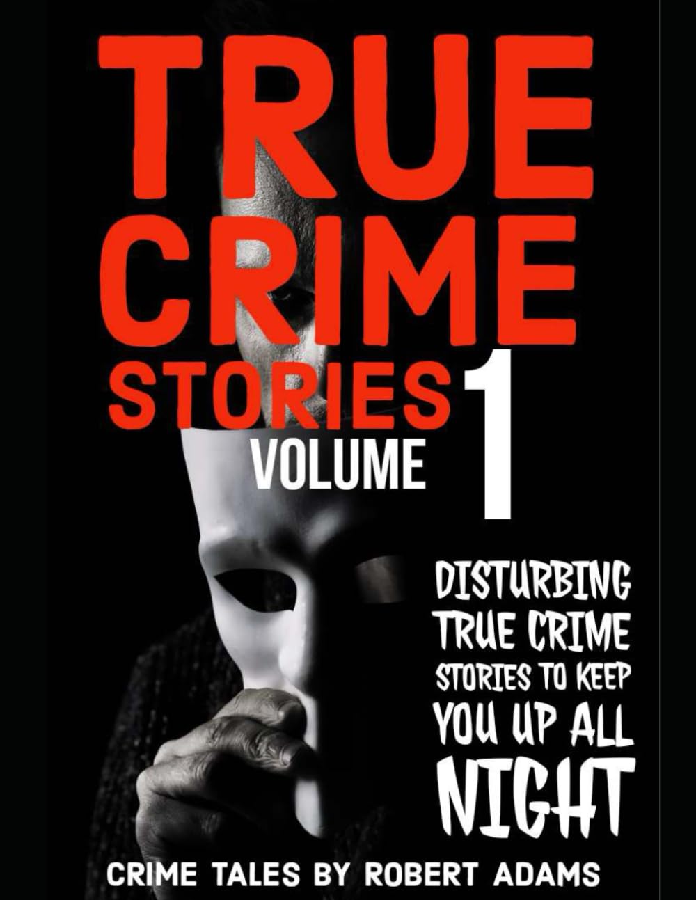 True Crime Stories: VOLUME 1: A collection of fascinating facts and ...