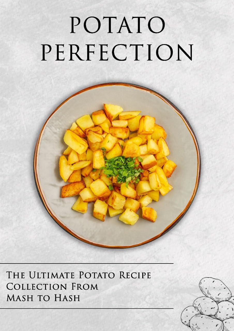 Potato Perfection : Hearty, Delicious & Ultimate Recipe Collection ...