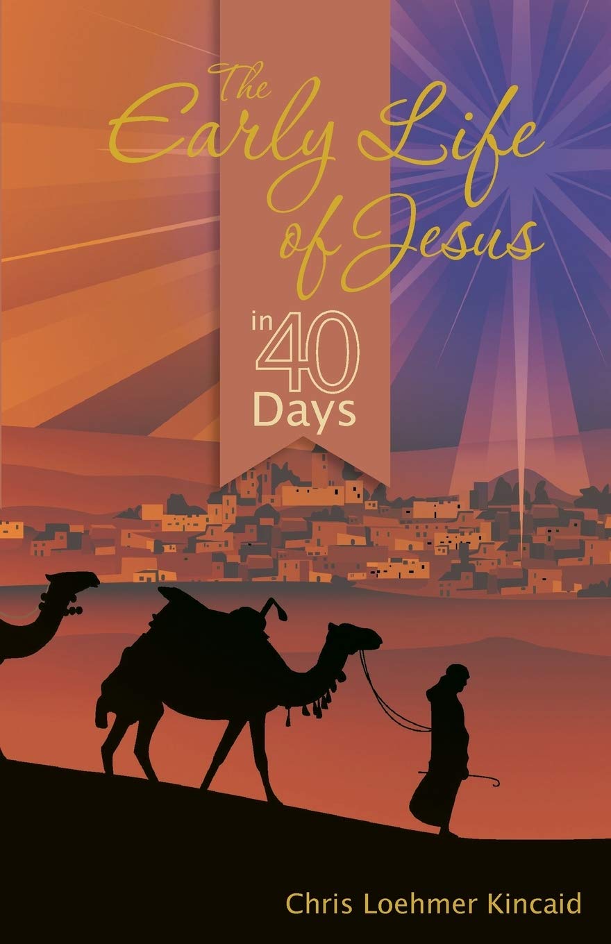 The Early Life of Jesus in 40 Days: Kincaid, Chris Loehmer ...