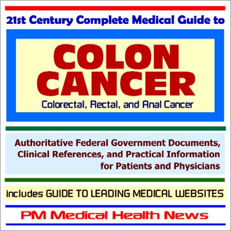21st Century Complete Medical Guide to Colon Cancer (Colorectal, Rectal ...
