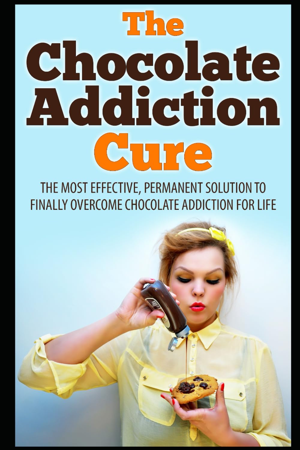 The Chocolate Addiction Cure: The Most Effective, Permanent Solution To ...